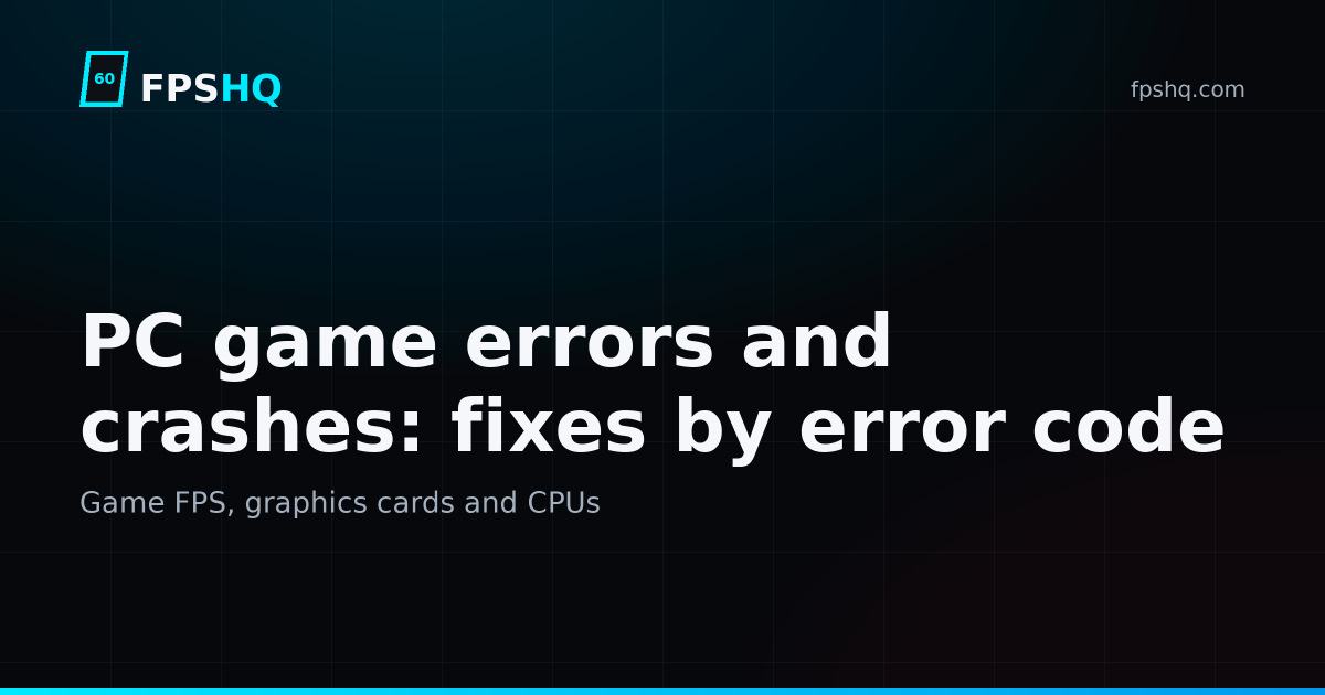 PC game errors and crashes: fixes by error code | FPSHQ